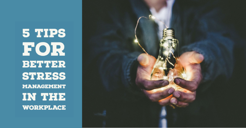 5 Tips for Better Stress Management in the Workplace